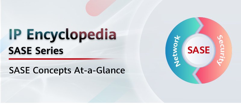 [SASE Encyclopedia Issue 1] SASE Concepts At-a-Glance - Huawei